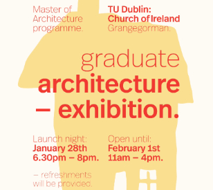 Master of Architecture - graduate exhibition | TU Dublin