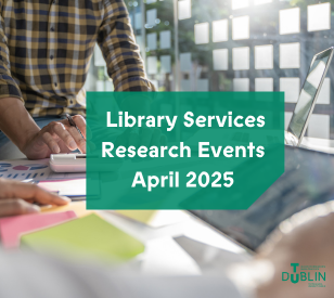 Library Services Research Events April 2025 | TU Dublin